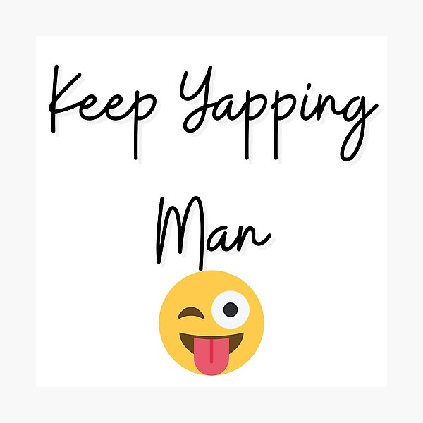 "Keep Yapping Man with Emoji Face" Photographic Print for Sale by ...