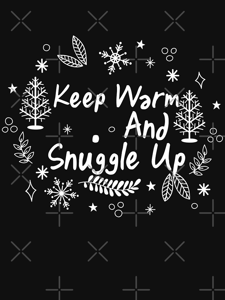 "Keep Warm And Snuggle Up Funny Birthday Gift " T-shirt for Sale by ...