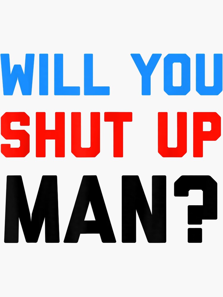 "Will You Shut Up Man Meme" Sticker for Sale by Wallace-Levine5 | Redbubble