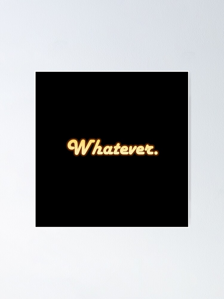"Whatever - graphic quote" Poster for Sale by denkmal | Redbubble