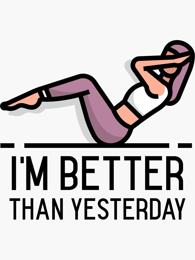 Fitness Motivation Abs Better Than Yesterday Sticker By Perivolitees Redbubble