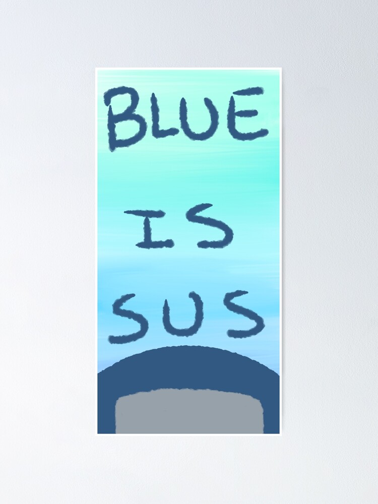 "Blue Is Sus" Poster by vrnightwolf | Redbubble