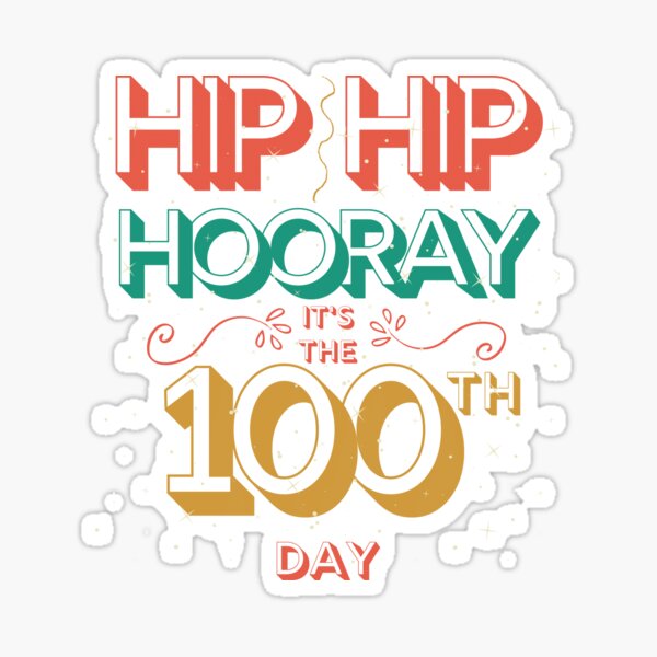 "Hip Hip Hooray It's The 100th Day of School " Sticker for Sale by ...