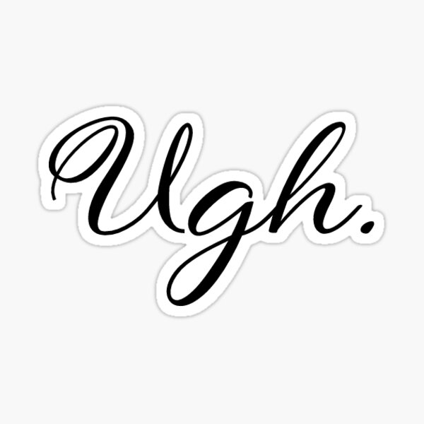 "UGH. Sticker " Sticker for Sale by muskangulati | Redbubble