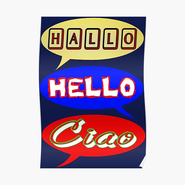 "Hello-Hello-Ciao / greeting in 3 languages" Poster by madrigenum ...