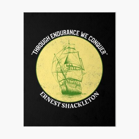"Sir Ernest Shackleton - Through Endurance We Conquer" Art Board Print ...