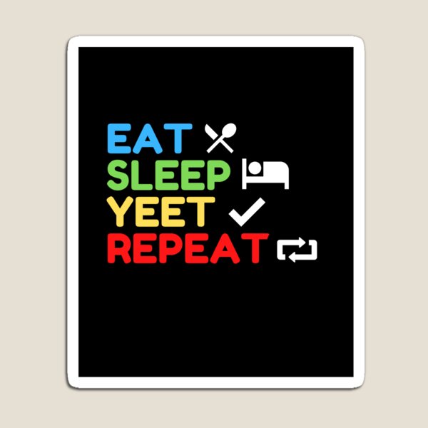 Eat Sleep Yeet Gifts & Merchandise | Redbubble