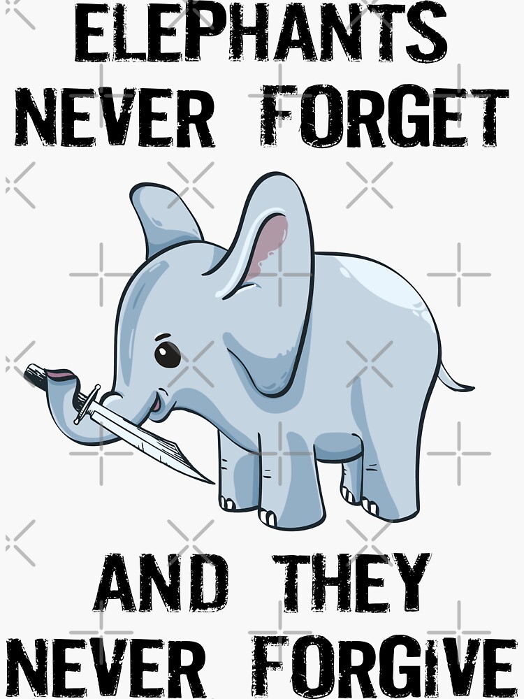 "Elephants never forget and they never forgive" Sticker for Sale by ...