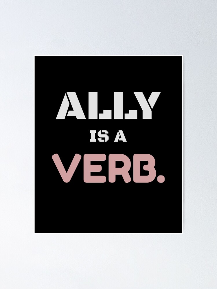"ALLY IS A VERB." Poster for Sale by ORRAPAN | Redbubble