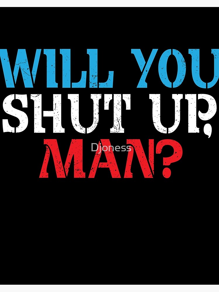 "Will you just shut up man " Art Board Print for Sale by Djoness ...