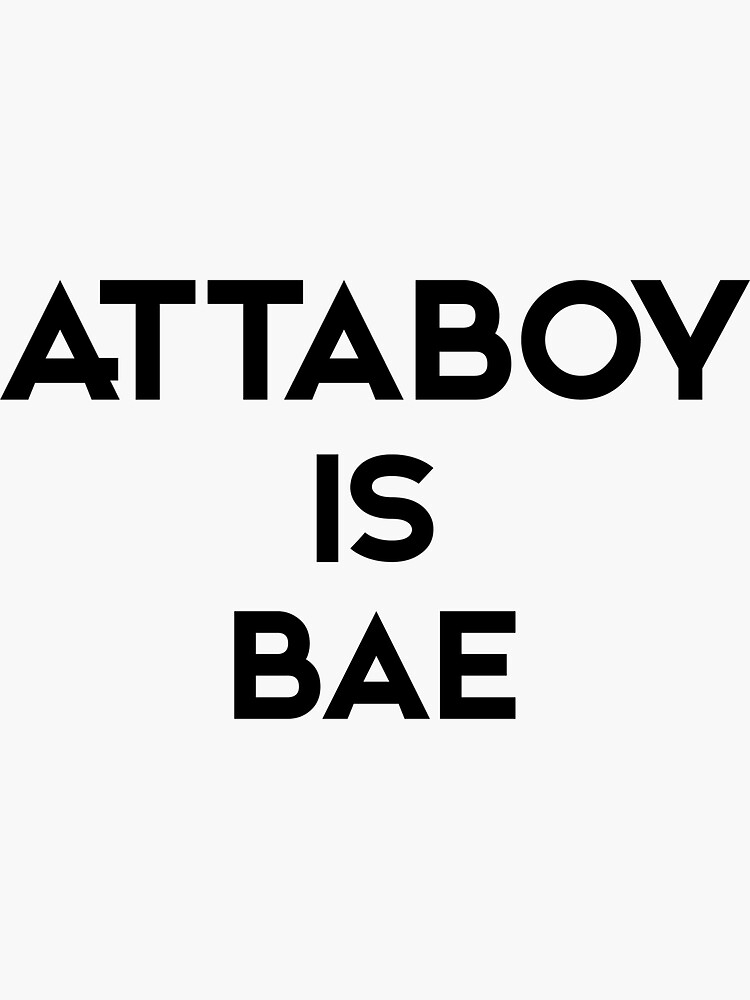 "ATTABOY IS BAE" Sticker for Sale by NoahhMcLovin10 | Redbubble