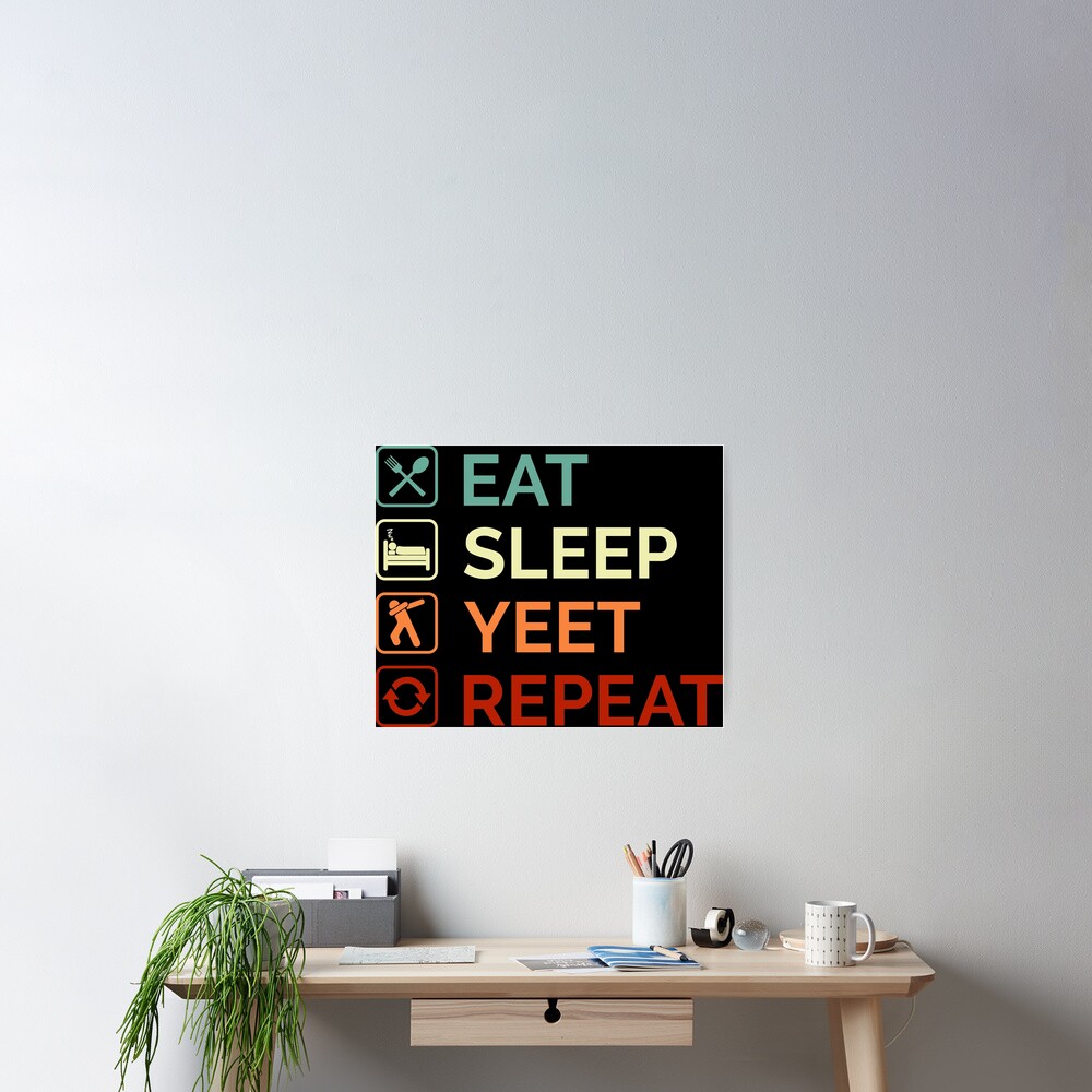 "Eat Sleep Yeet Repeat Colored Text With Symbol" Poster for Sale by ...