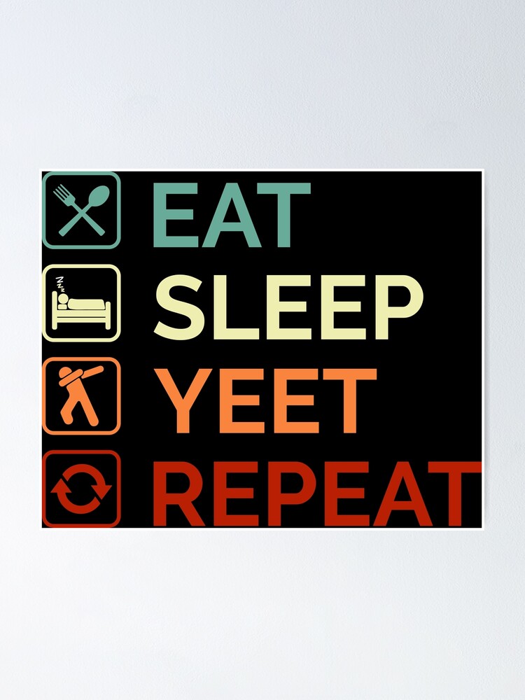 "Eat Sleep Yeet Repeat Colored Text With Symbol" Poster for Sale by ...