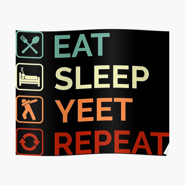 "Eat Sleep Yeet Repeat Colored Text With Symbol" Poster for Sale by ...