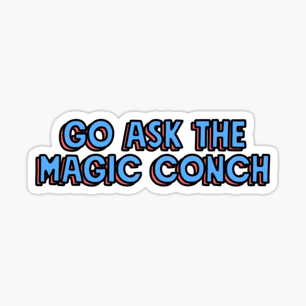 "Go Ask The Magic Conch Quote TV Meme Funny Sponge" Sticker by ...