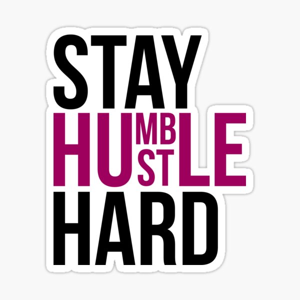 "Stay Humble & Hustle Hard" Sticker by meganrose000 | Redbubble
