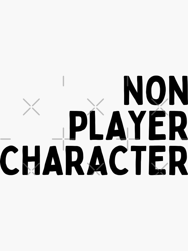 "Non Player Character - NPC Gamer Print" Sticker for Sale by ...