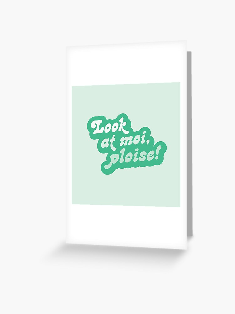 "Look at moi, Please – Kath & Kim – Script font" Greeting Card for Sale ...