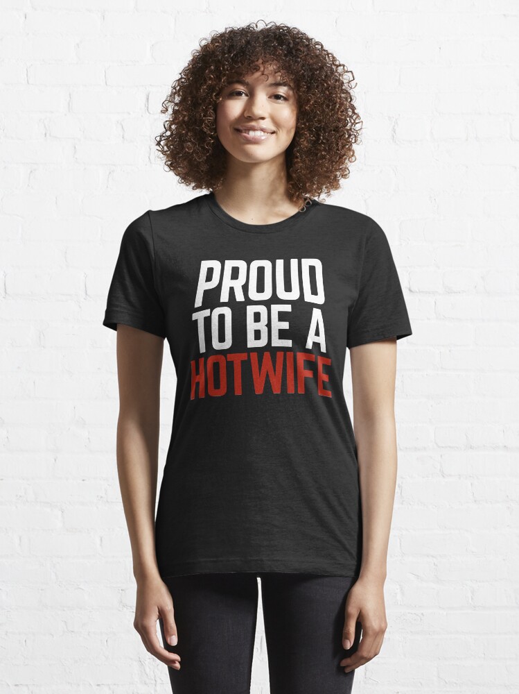 Proud To Be A Hotwife T Shirt For Sale By Albatrozz Redbubble
