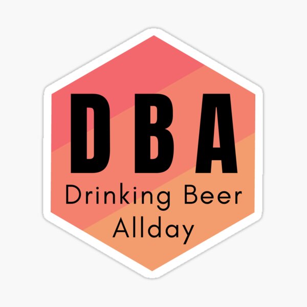 "DBA - Drinking Beer Allday" Sticker for Sale by ClassyGeek1 | Redbubble