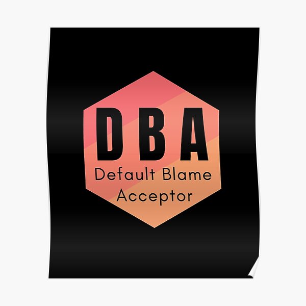 "DBA - Default Blame Acceptor" Poster for Sale by ClassyGeek1 | Redbubble