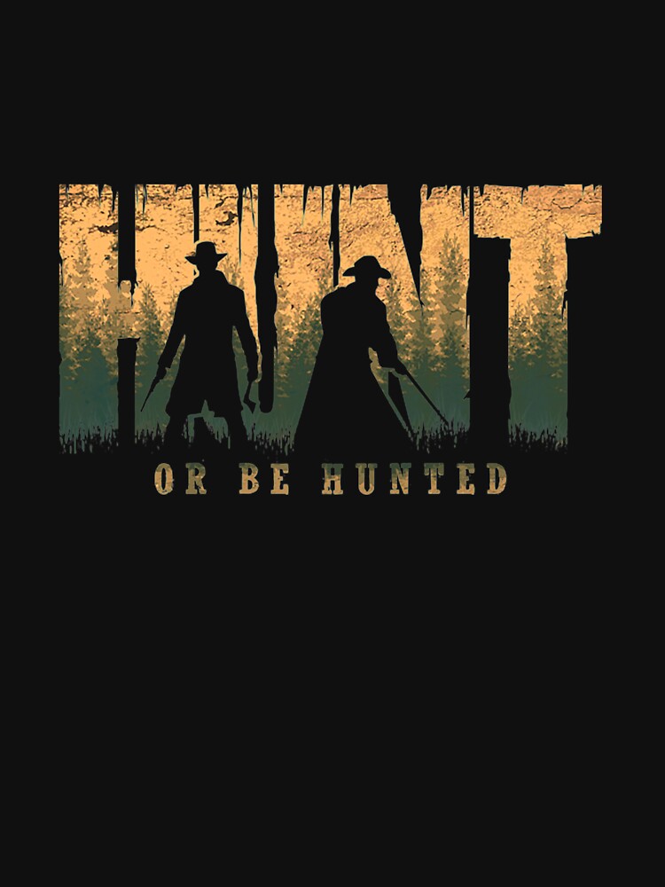 "Hunt or be hunted T-Shirt" T-shirt for Sale by rollsroyce4x4 ...
