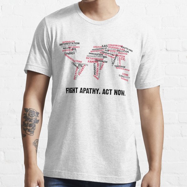 "Fight apathy. Act Now!" T-shirt for Sale by artpolitic | Redbubble ...