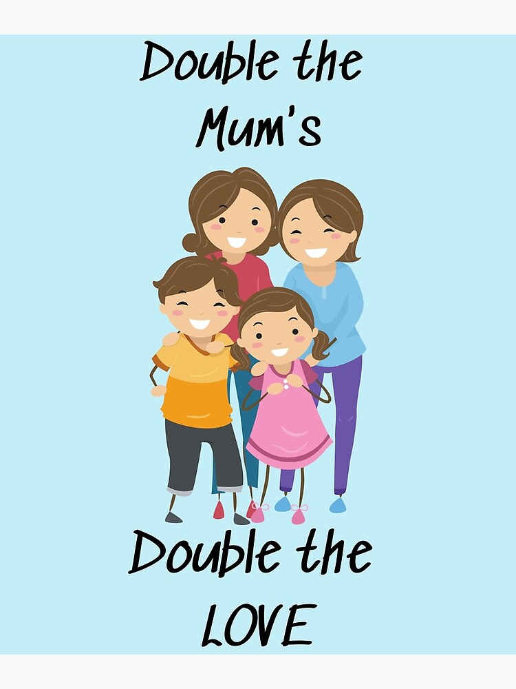 "Double the Mum's Double the Love. Two mum family. lesbian mums. lgbtq ...