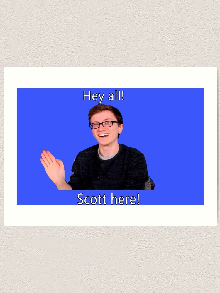 "Hey all Scott here!" Art Print for Sale by memelordKING | Redbubble