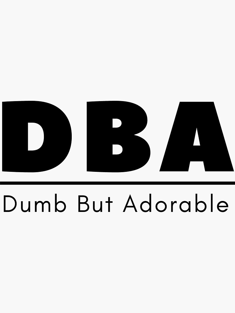 "DBA Acronym - Dumb But Adorable" Sticker by ClassyGeek1 | Redbubble