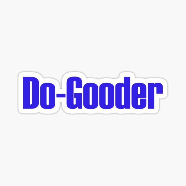 "Do-Gooder" Sticker for Sale by Drib100 | Redbubble