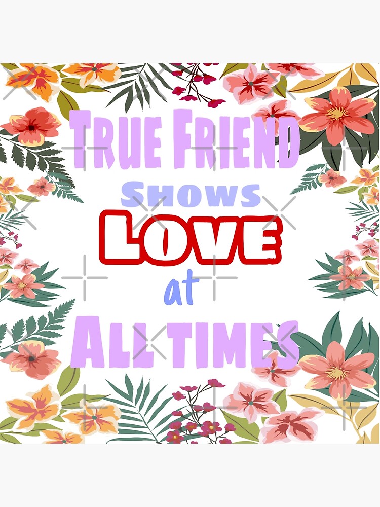 "True Friend shows love at all times" Art Print by Trending-Online ...