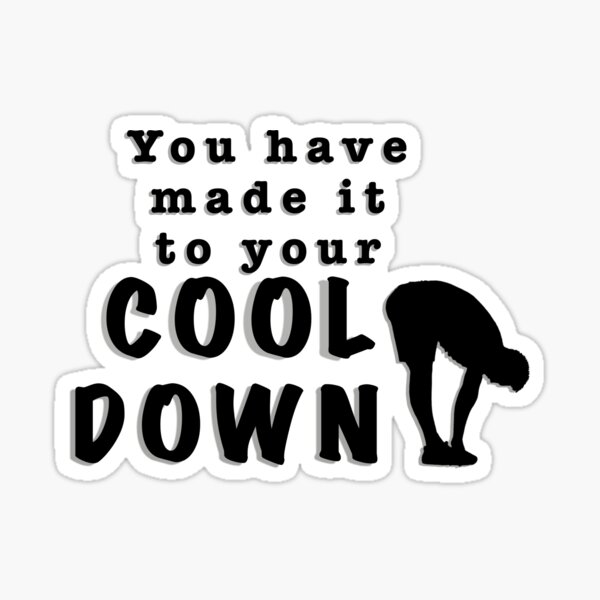 "You have made it to your cool down" Sticker for Sale by e-Bye-CYNT ...