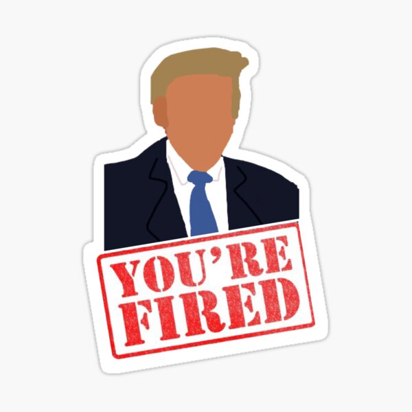 "Trump - you’re fired sticker" Sticker by Rooony17 | Redbubble
