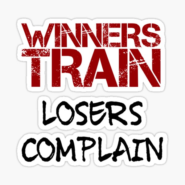 "Winners Train Losers Complain" Sticker for Sale by gymfreak-nation ...