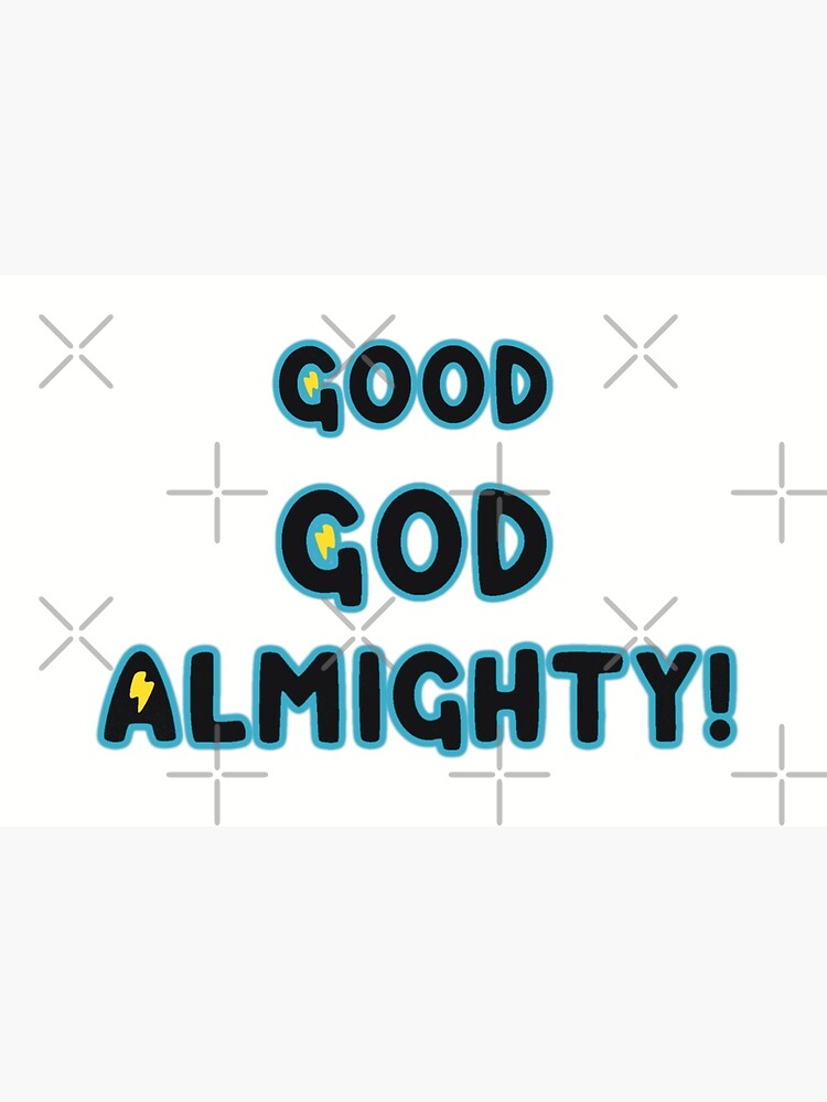 "Good God Almighty!" Poster for Sale by mudraconis12 | Redbubble
