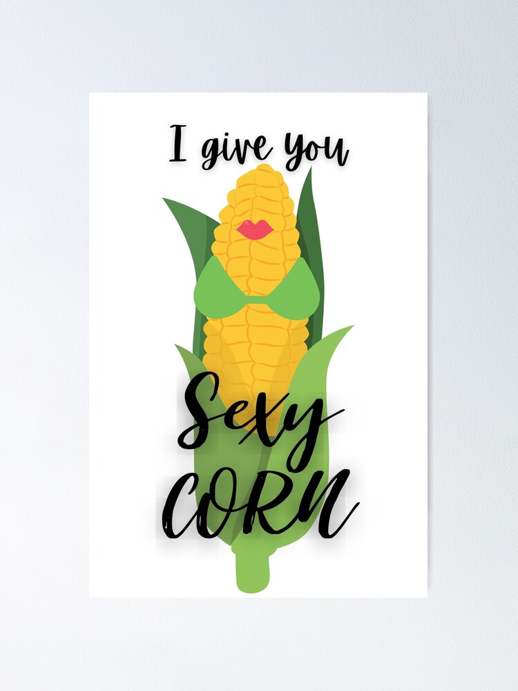 I Give You Sexy Corn Mean Girls Musical Poster For Sale By Sammimcsporran Redbubble