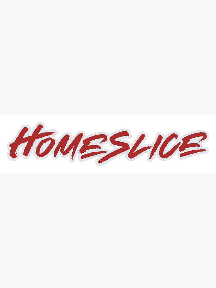 "HomeSlice" Poster by Brubarell | Redbubble