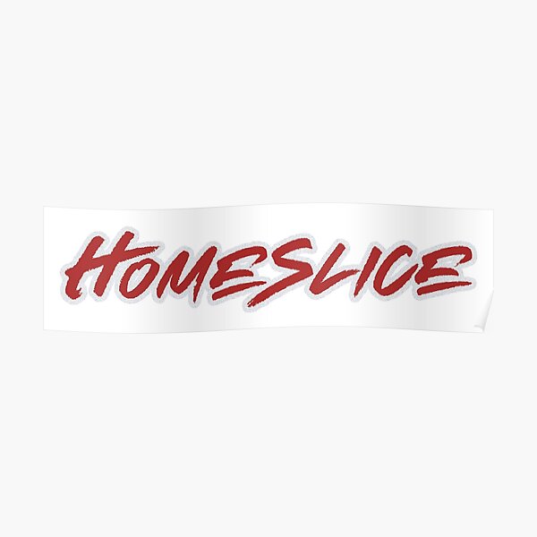 "HomeSlice" Poster by Brubarell | Redbubble