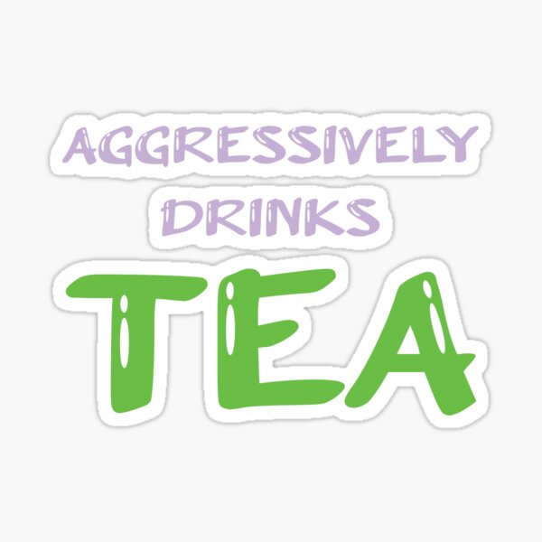 "Aggressively Drinks Tea , Cute Gift For Tea Lovers" Sticker for Sale ...
