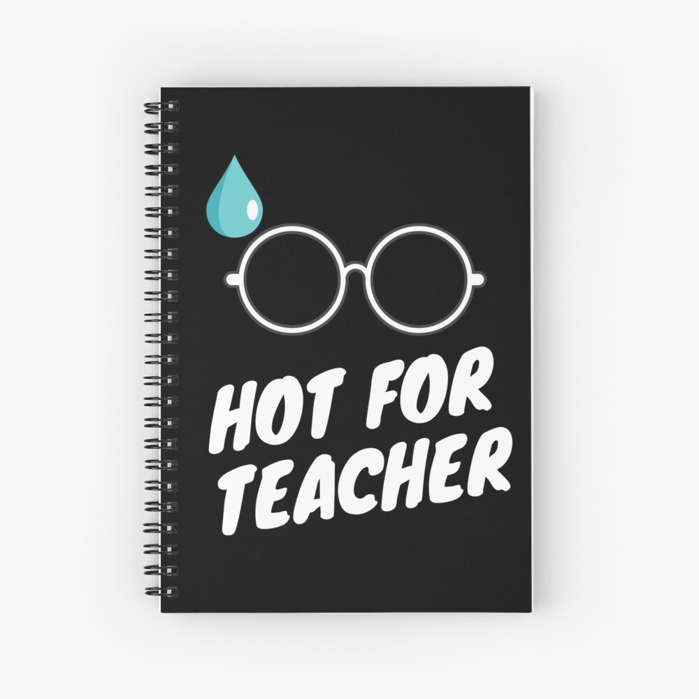 "Hot for Teacher Van Halen Tribute" Spiral Notebook by WildestSeasons ...