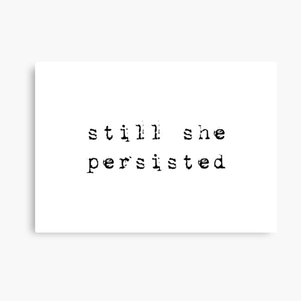 Still She Persisted Canvas Prints | Redbubble