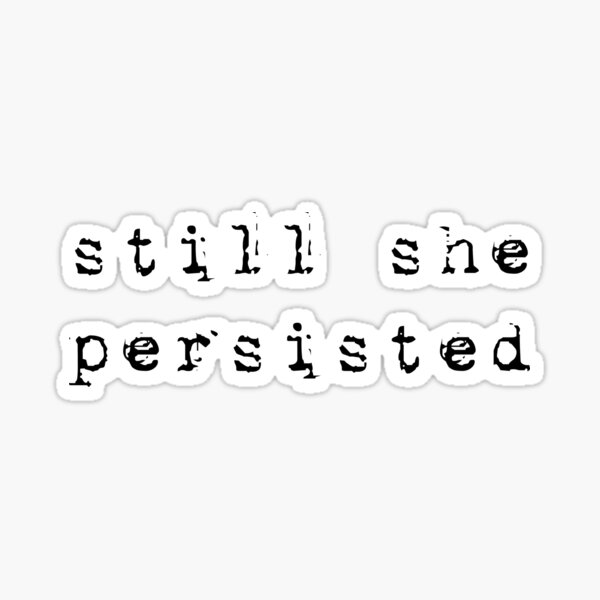 "still she persisted" Sticker for Sale by DesignedbyHK | Redbubble