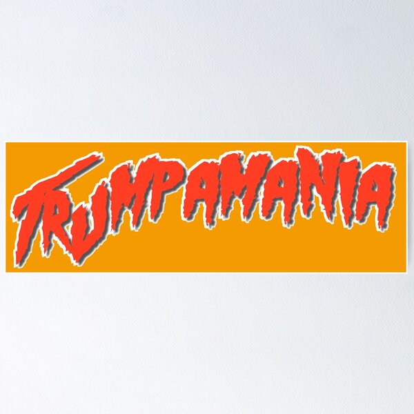 "TRUMPAMANIA - Retro Parody of the Classic Hulkamania Logo" Poster for ...
