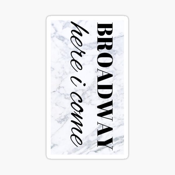 "Broadway here I come" Sticker for Sale by RosiePosieMarie | Redbubble