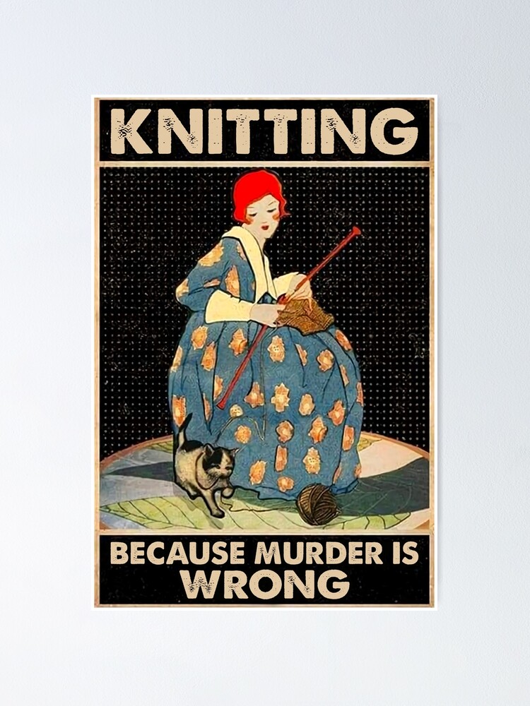 "Knitting because murder is wrong" Poster for Sale by amanda1989u ...