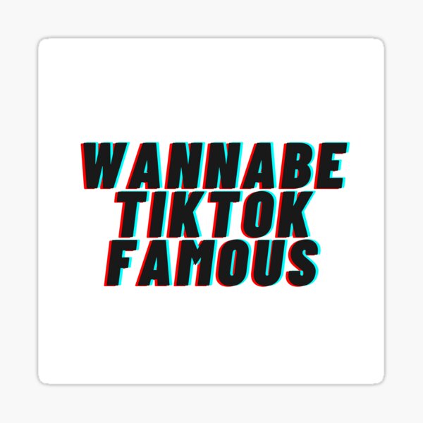 "WANNABE TIKTOK FAMOUS" Sticker for Sale by TepiShop | Redbubble