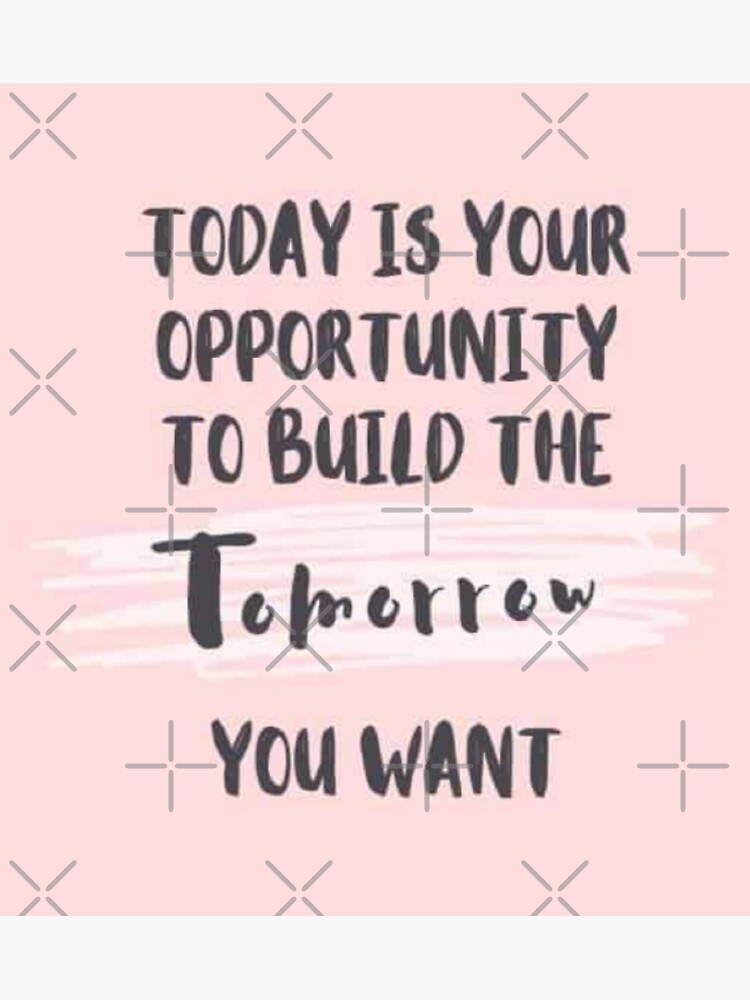 "Today Is Your Opportunity To Build Tomorrow You Want" Sticker for Sale ...