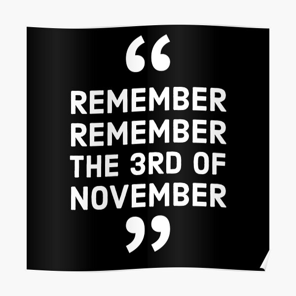"Remember Remember the 3rd of November" Poster by HeffDesigns | Redbubble
