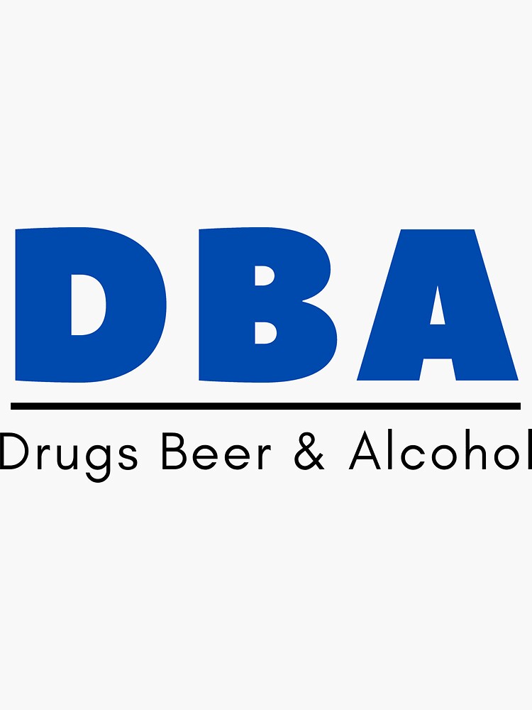"DBA Funny Acronym - Drugs Beer and Alcohol" Sticker for Sale by ...